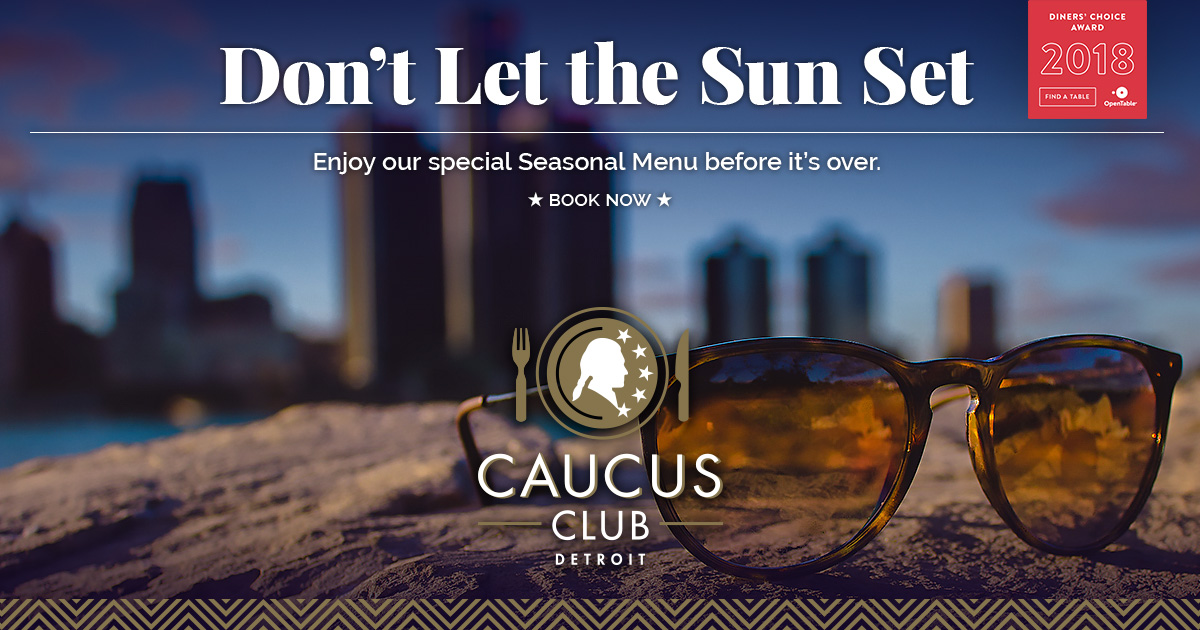 Caucus Club Detroit - Don't Let The Sun Set On Our Special Seasonal Menu
